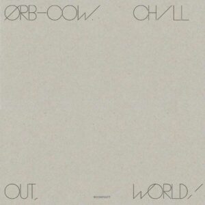 The Orb - COW / Chill Out, World! - Full Stream + Review - Daniel Goldberg